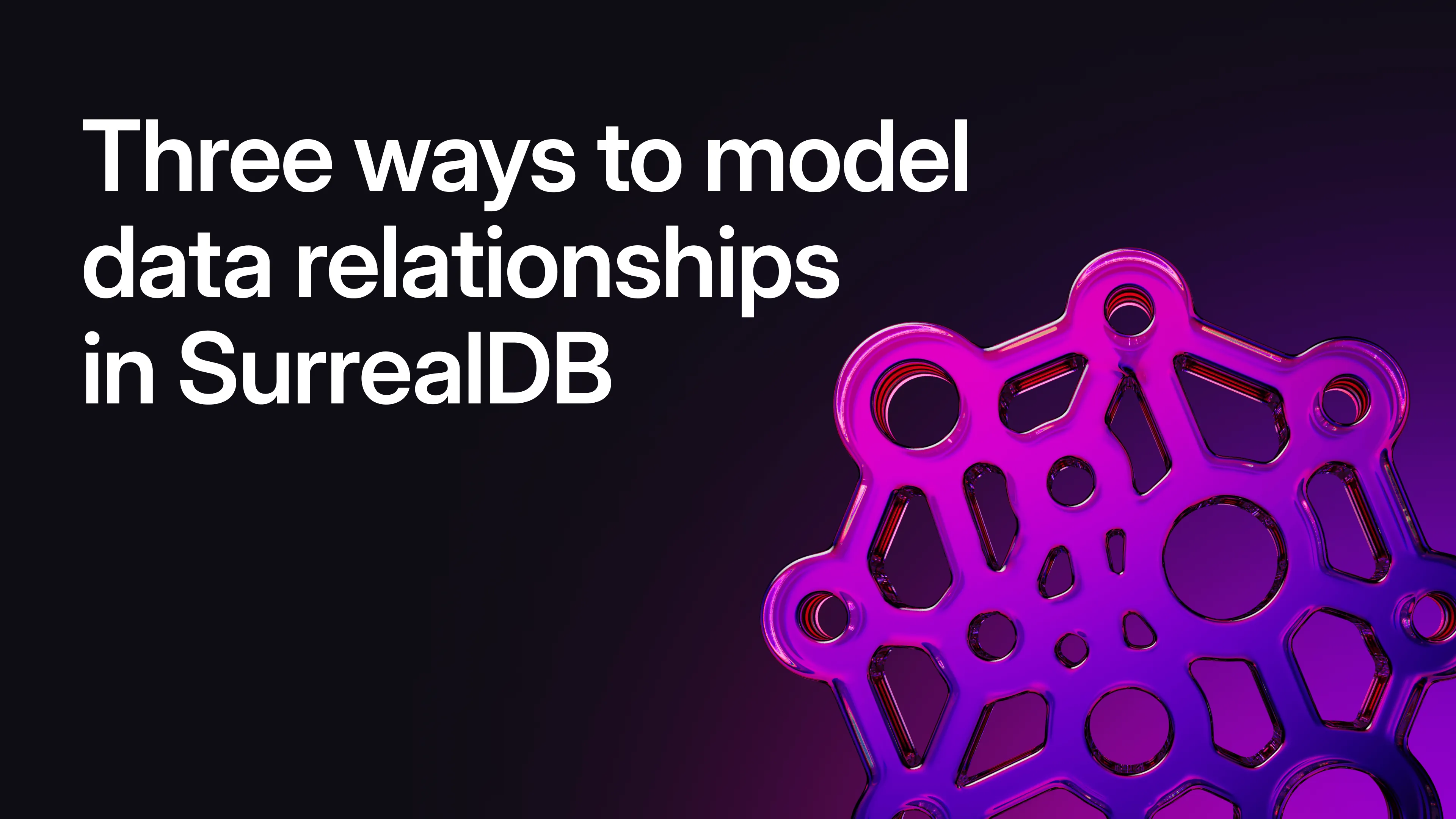 SurrealDB | Three ways to model data relationships in SurrealDB